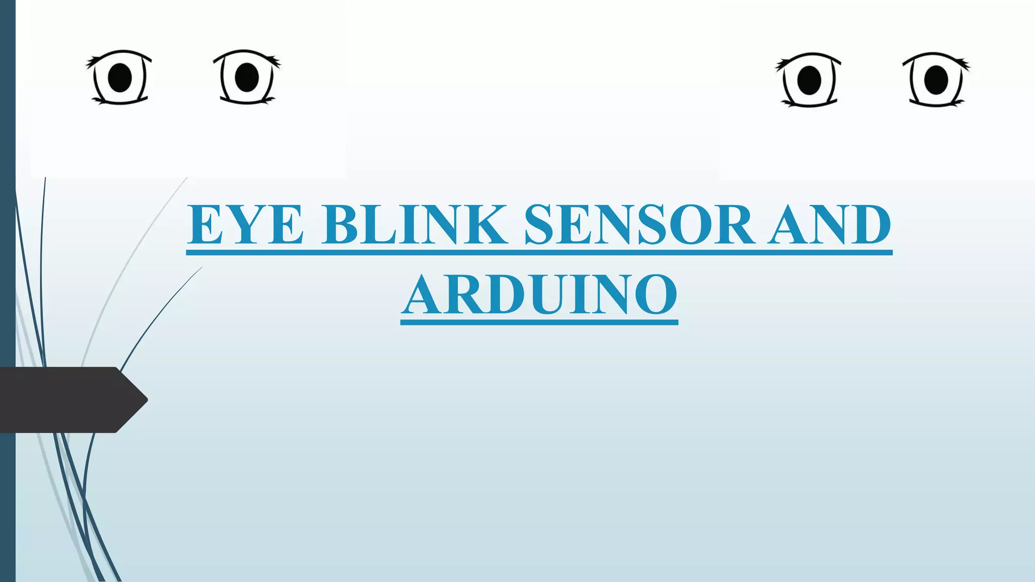 ARDUINO BASED ACCIDENT PREVENTION SYSTEM USING EYE BLINK.pptx