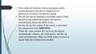 ARDUINO BASED ACCIDENT PREVENTION SYSTEM USING EYE BLINK.pptx