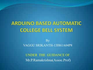 Arduino based automatic college bell | PPTX