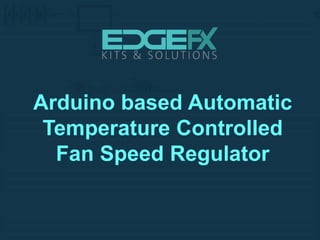 Arduino based automatic temperature controlled fan speed regulator | PPTX