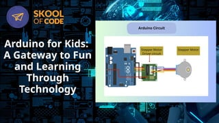 Arduino for Kids A Gateway to Fun and Learning Through Technology.pptx