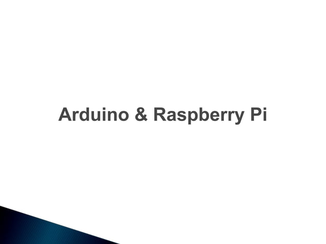 Introduction to Arduino & Raspberry Pi | PPT
