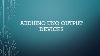 Arduino uno output devices slideshow.pptx