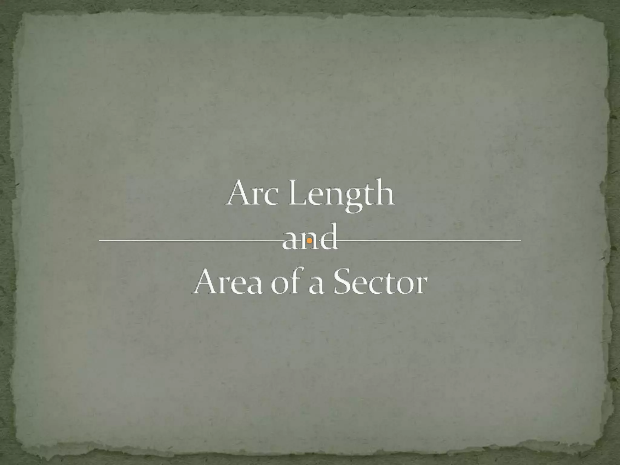 Arc Length And Area of a Sector | PPTX