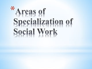 Areas of specialization in social work | PPTX