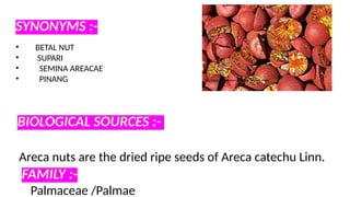 ARECA NUT ( Pyridine &piperidine alkaloids ).pptx