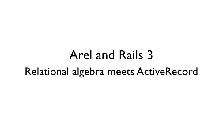 Arel in Rails 3 Arel in Rails 3