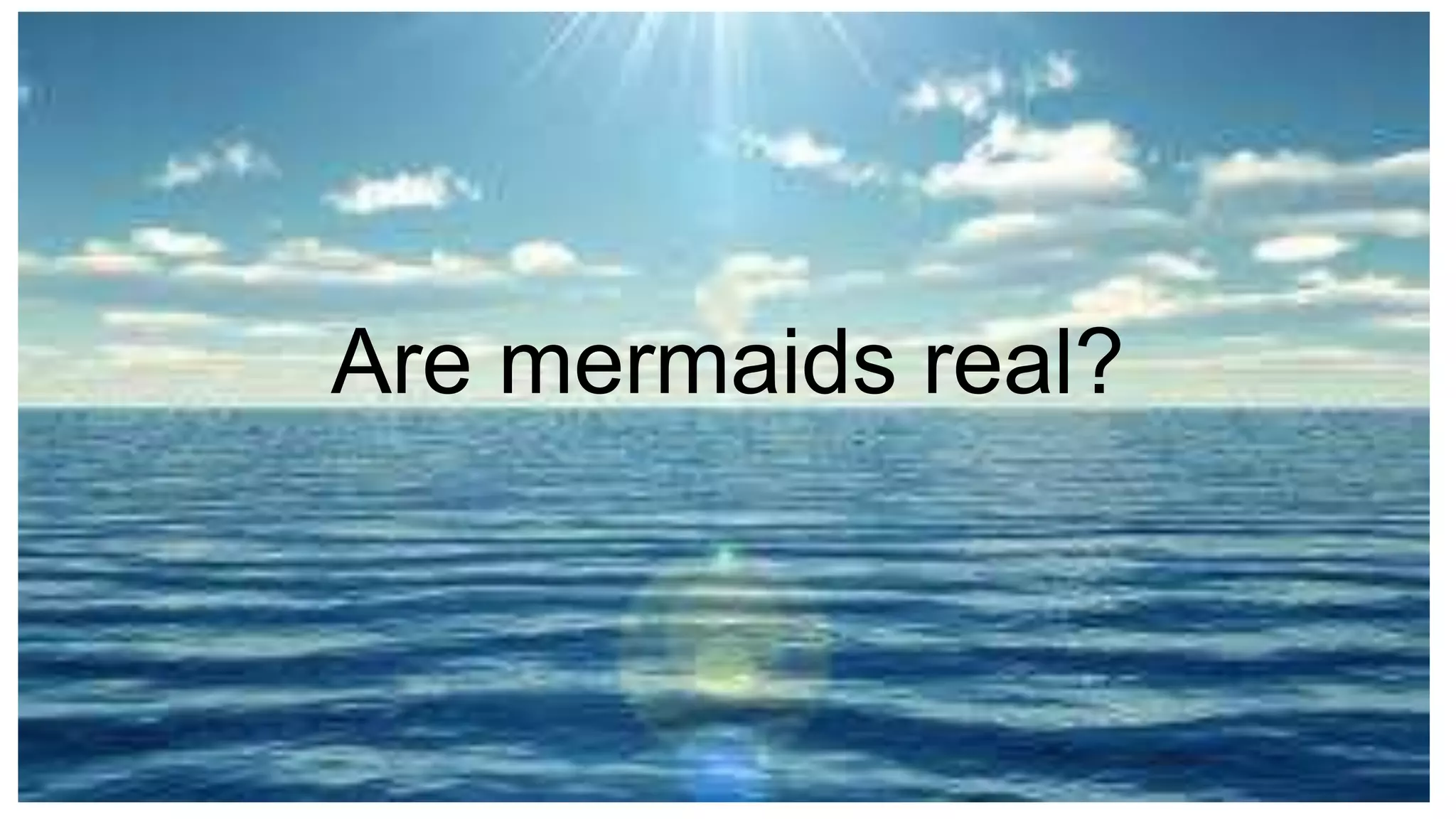 Are mermaids real | PPTX