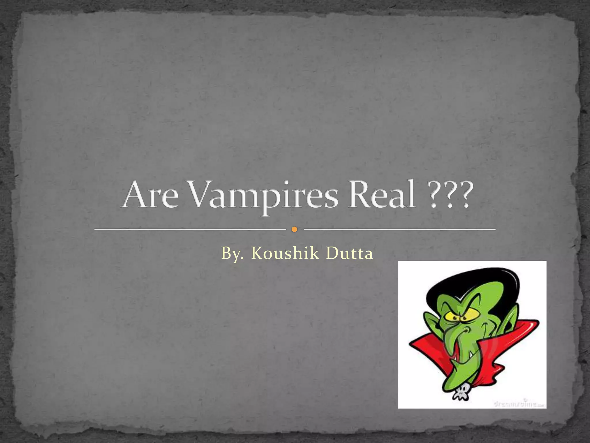 Are vampires real | PPTX
