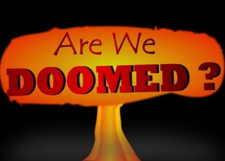 Are we doomed ? | PPT