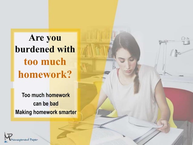 Too much of homework has negative effects… | PPTX