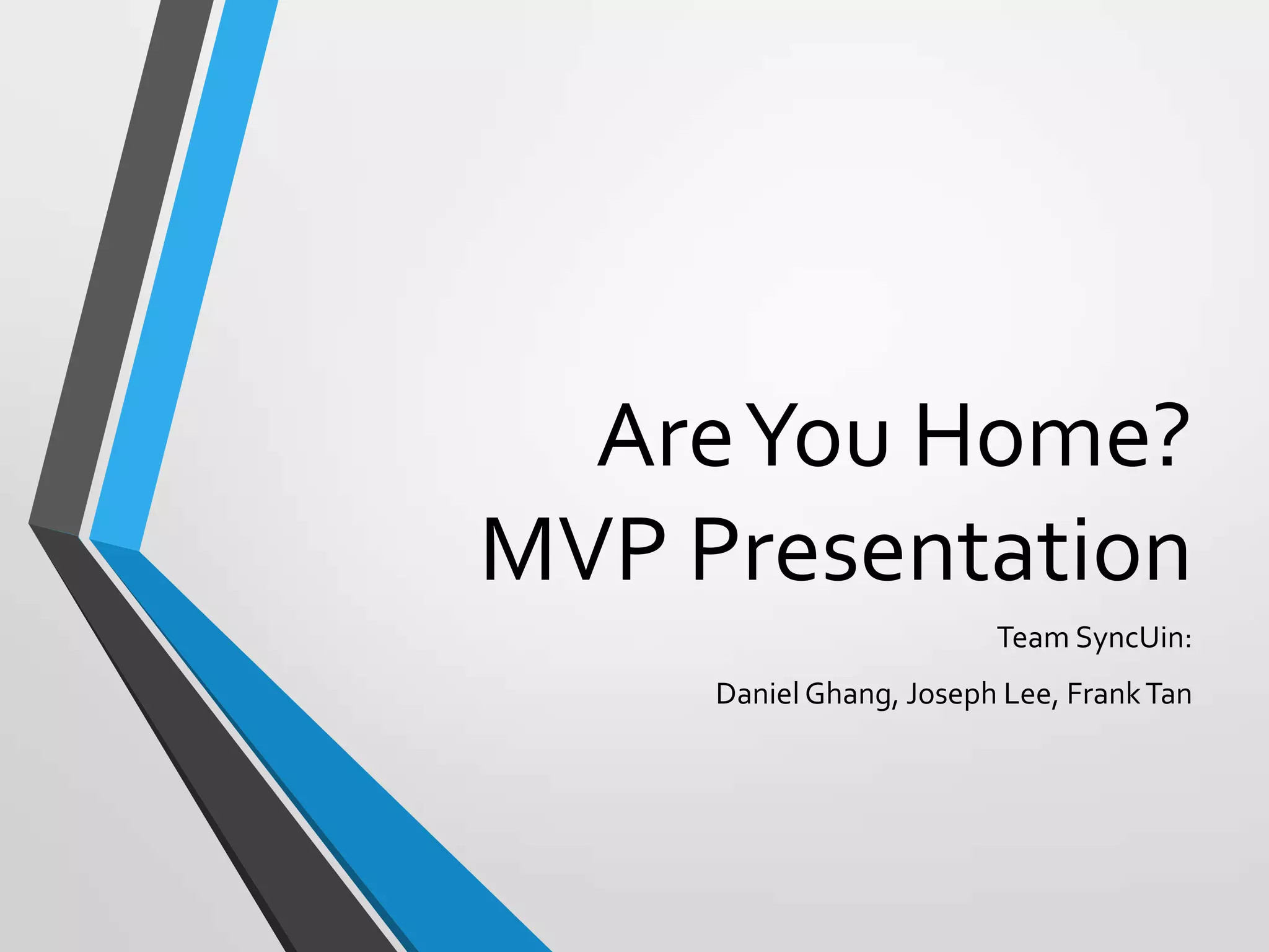 "Are You Home?" MVP Presentation | PPTX