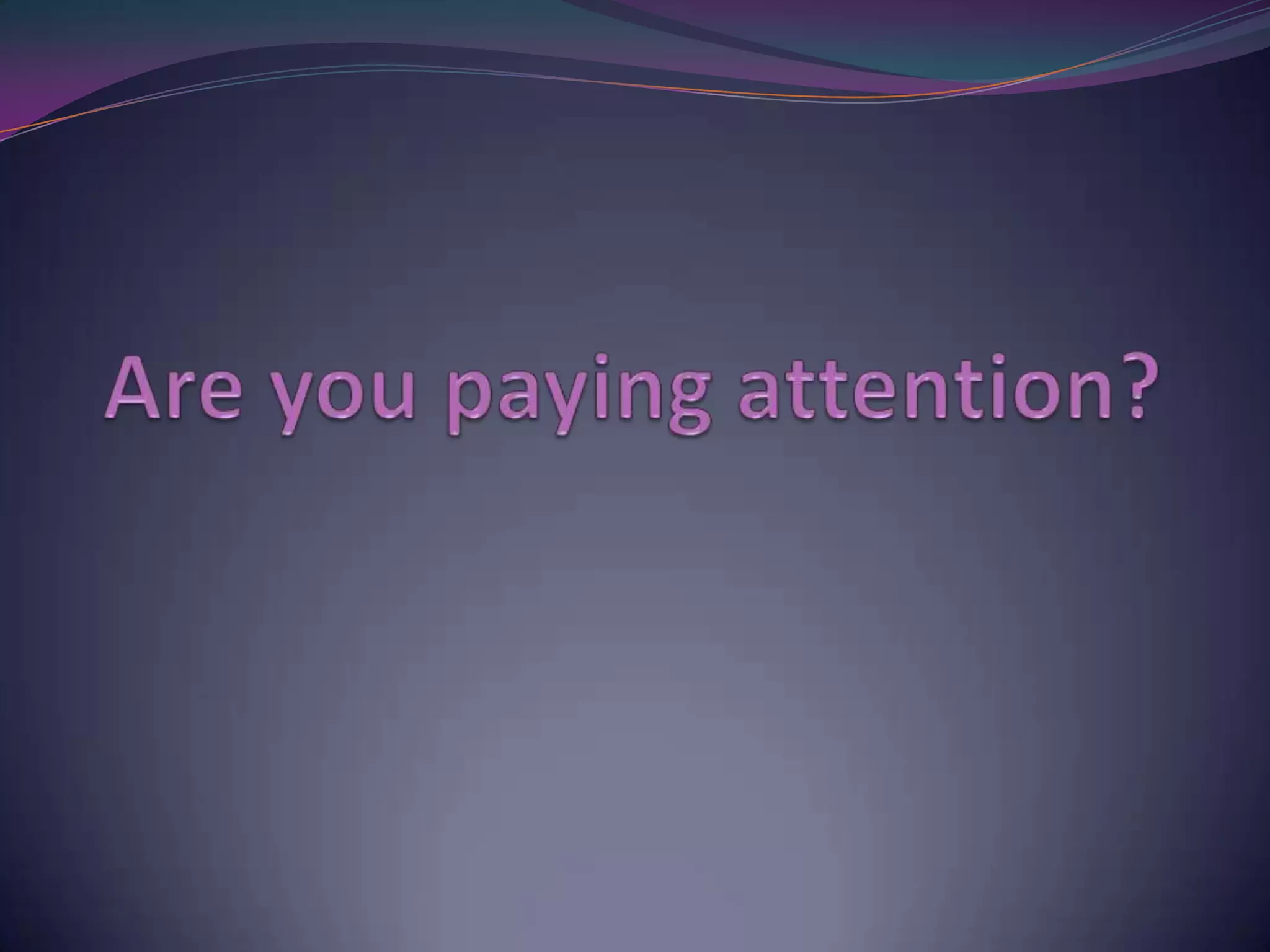 Are you paying attention | PPTX