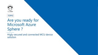 Are you ready for Microsoft Azure Sphere? | PPT