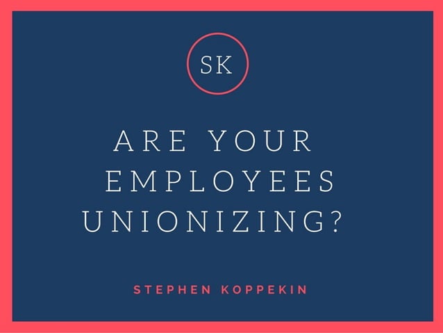 Are Your Employees Unionizing? | PPT