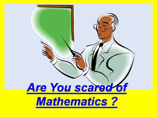 Are you scared of mathematics | PPT