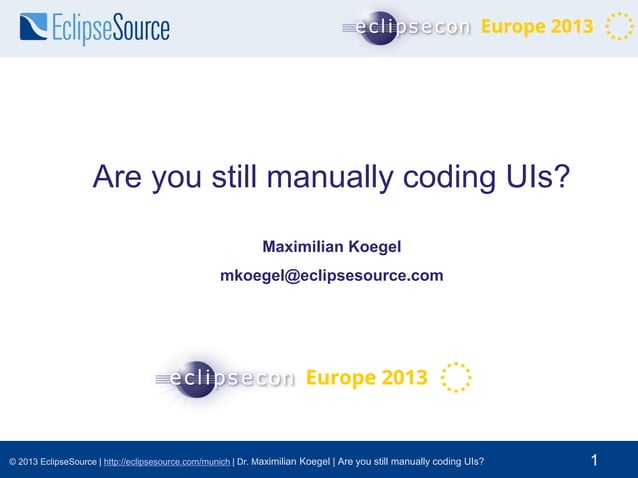 Are you still manually coding UIs? - EclipseCon Europe 2013 | PPT