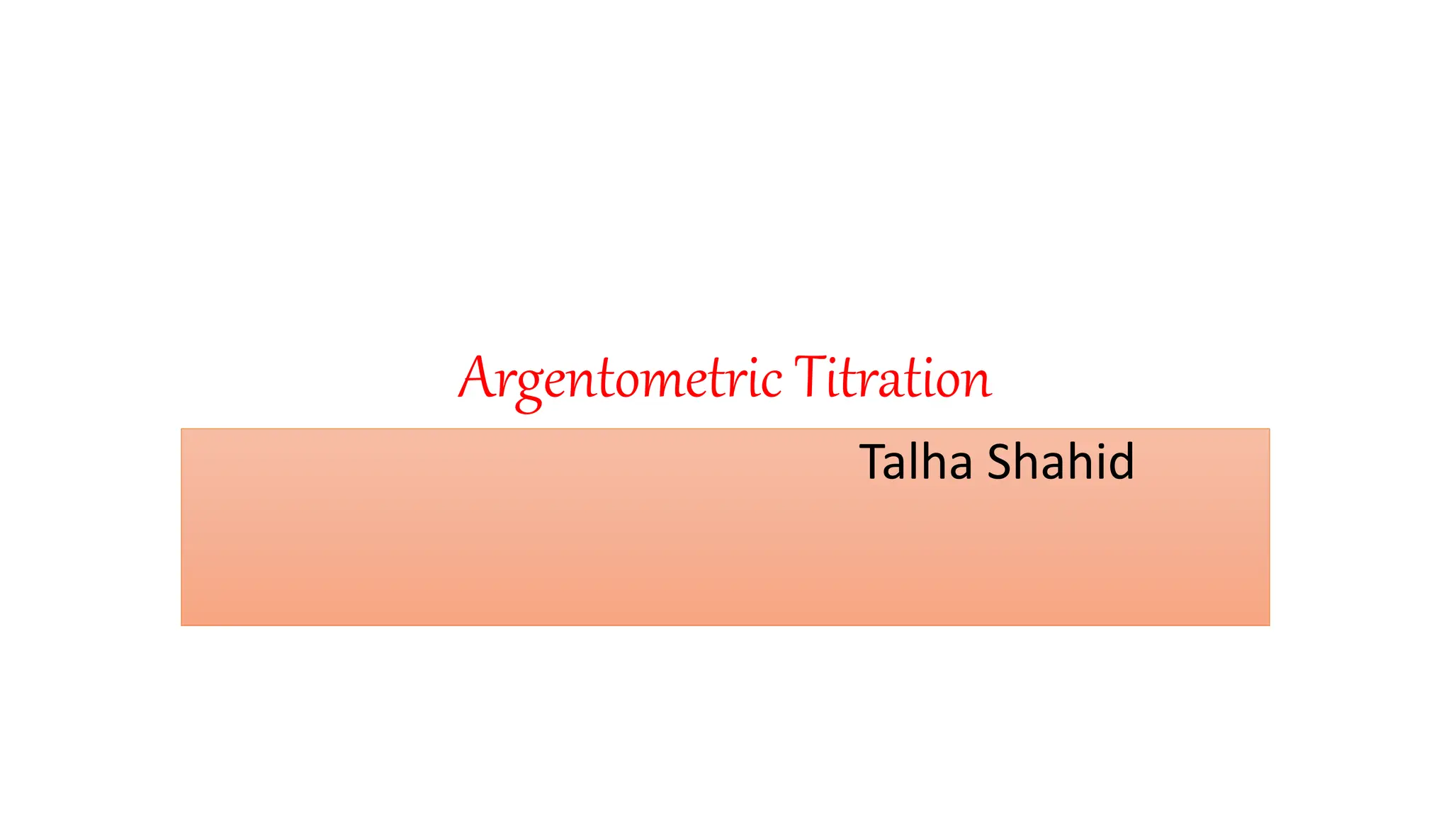 argentometrictitration by talha shah.pptx | Chemistry | Science