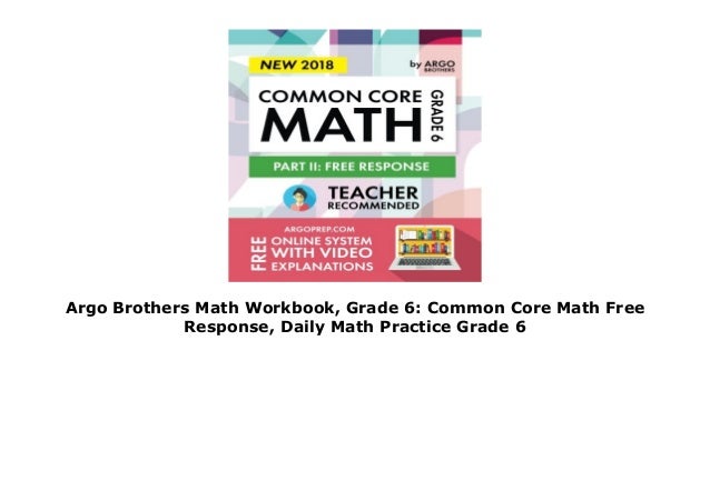 Argo Brothers Math Workbook, Grade 6: Common Core Math Free Response ...