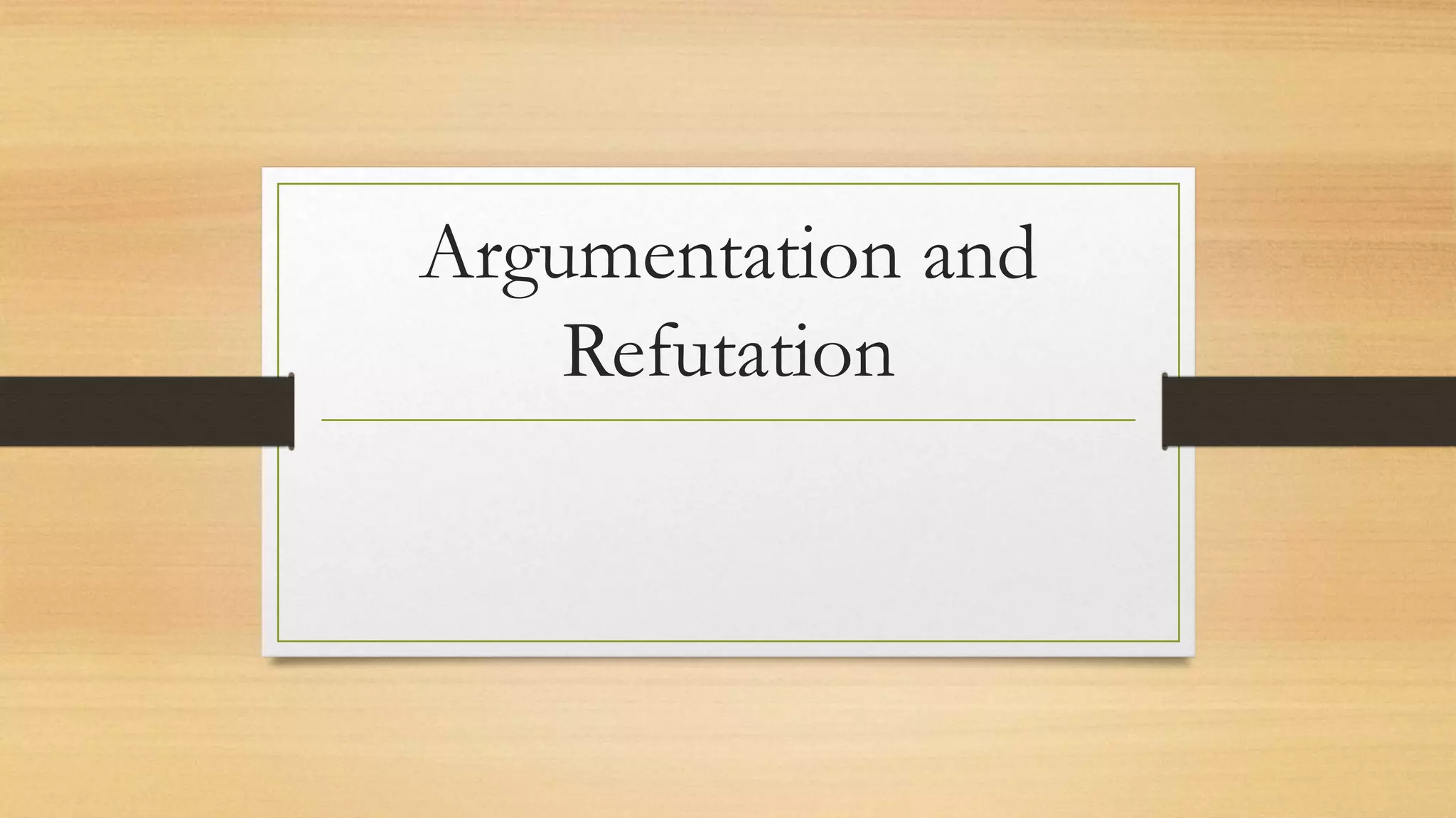 Argumentation and refutation | PPTX