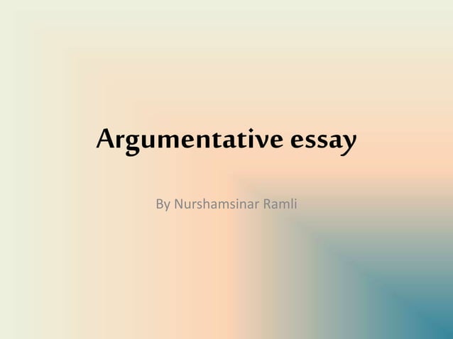 Argumentative essay | PPTX | Educational Assessment | Education