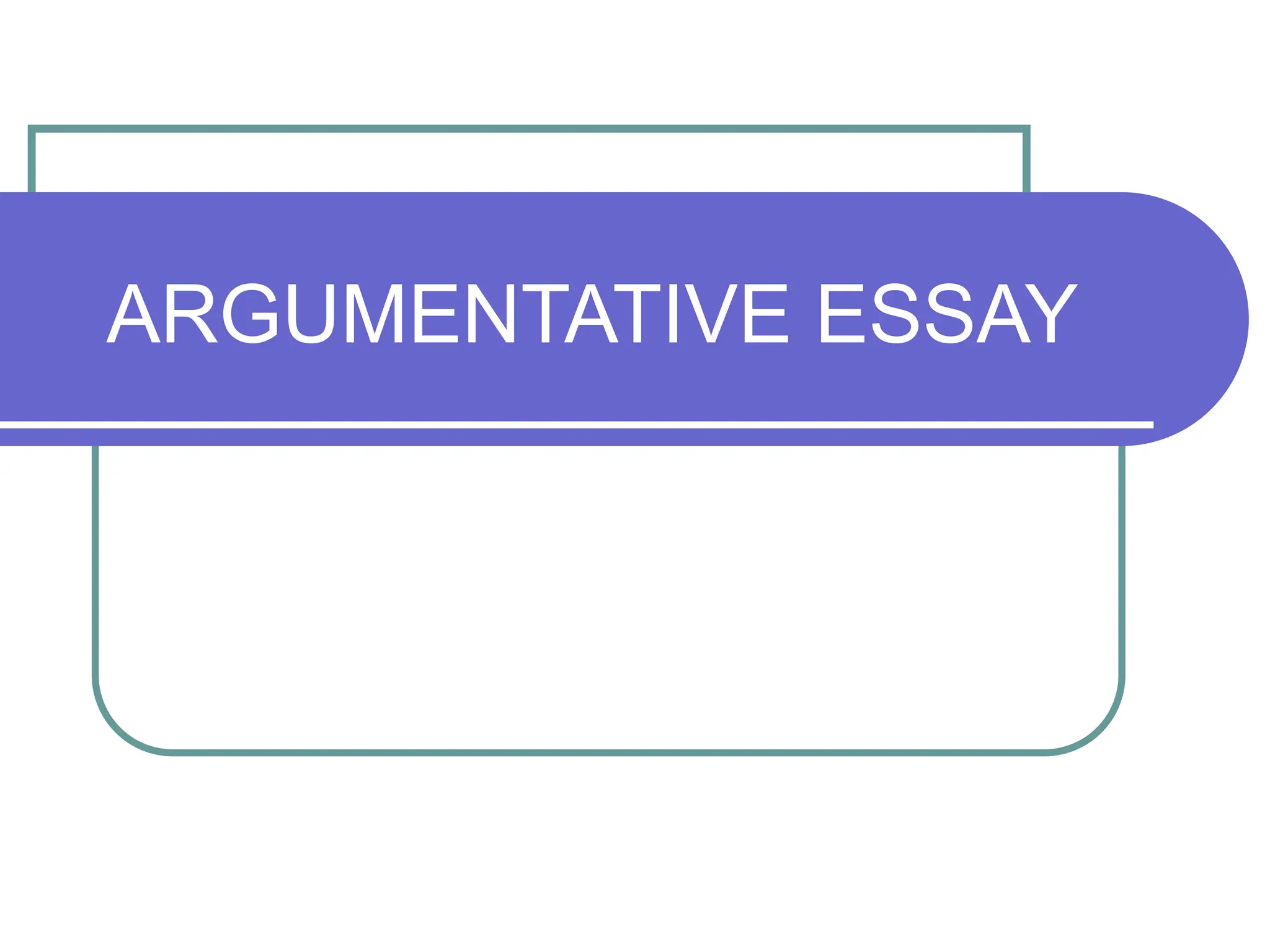 ARGUMENTATIVE ESSAY, AN EASY GUIDE...ppt