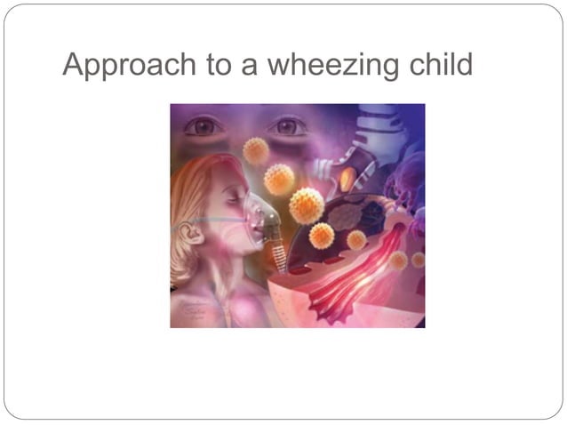 approach to a chid with wheezing | PPTX | Lung and Respiratory Health ...