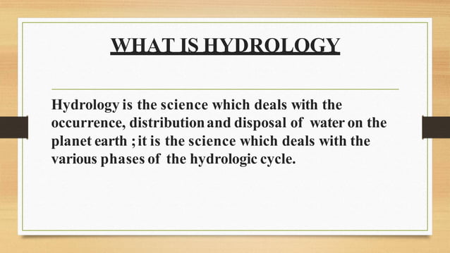 Hydrology is the science which deals with the occurrence, distributionand disposal of water on ...