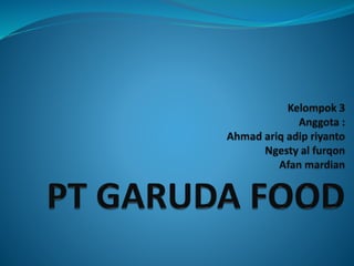 KELOMPOK 3 PT GARUDA FOOD | PPTX