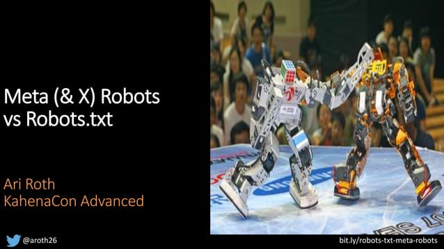 Meta & X Robots vs Robots.txt - Ari Roth at KahenaCon Advanced 2015 | PPT
