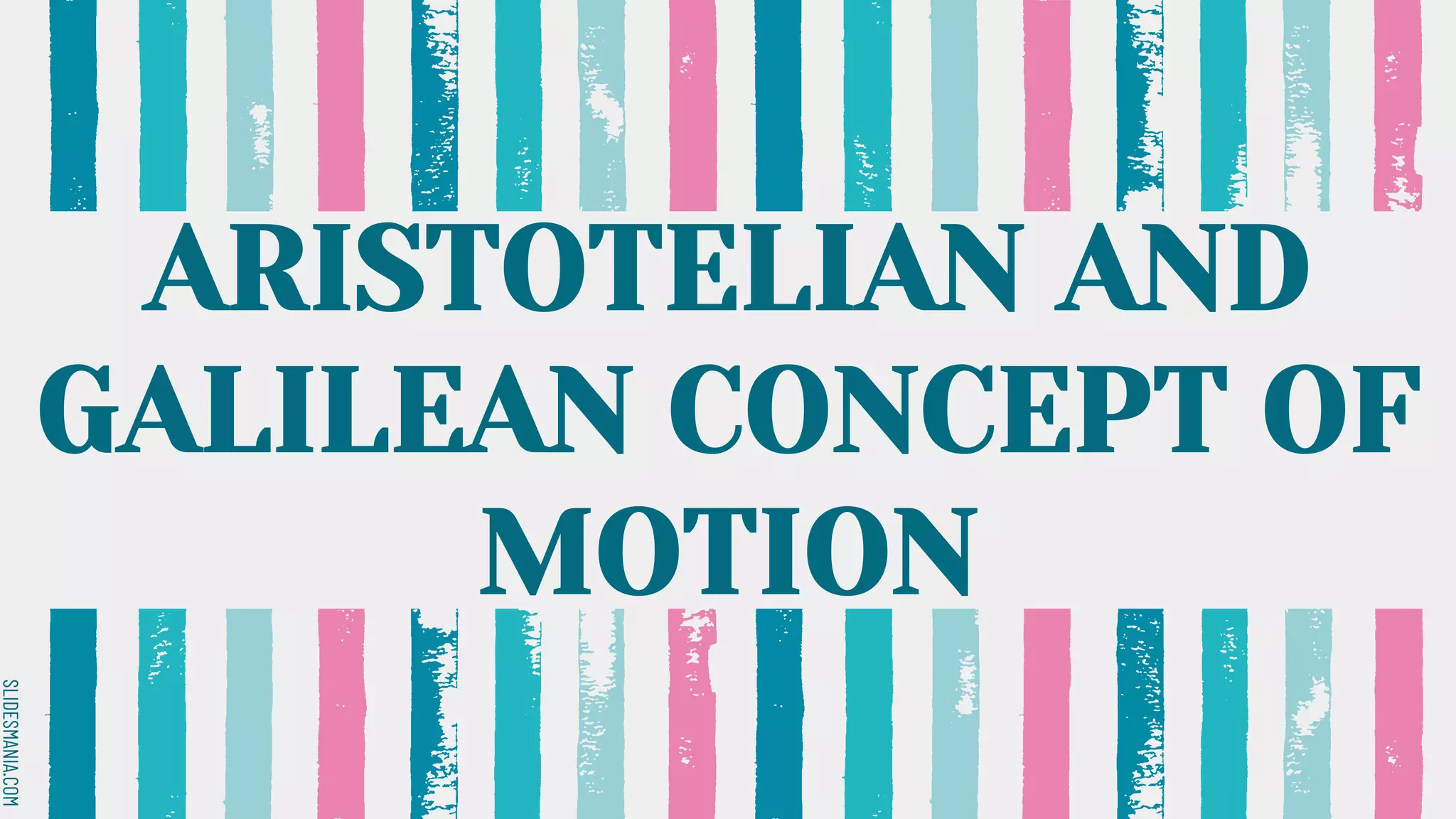 ARISTOTELIAN AND GALILEAN CONCEPT OF MOTION.pptx