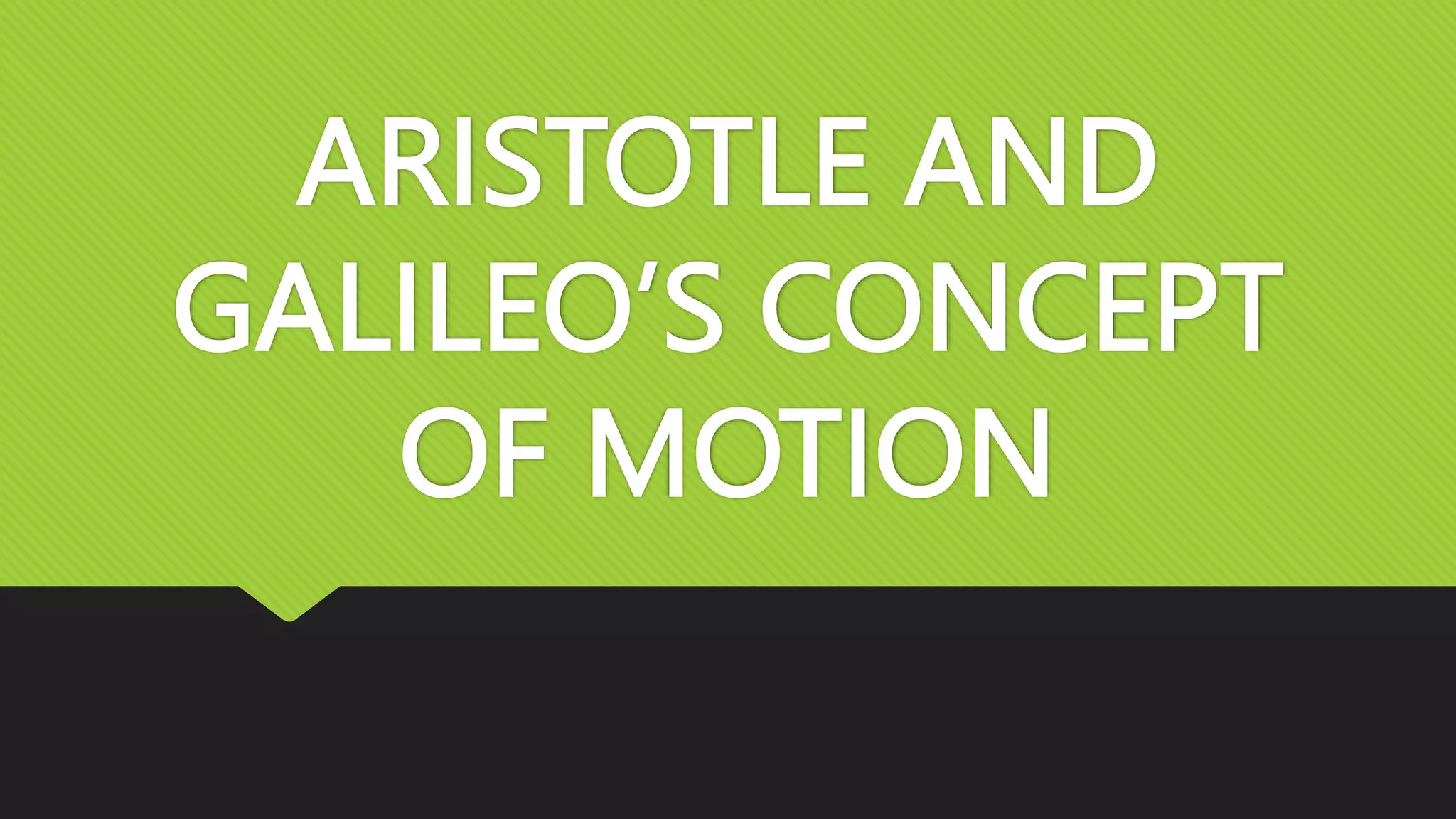ARISTOTLE AND GALILEO’S CONCEPT OF MOTION.pptx
