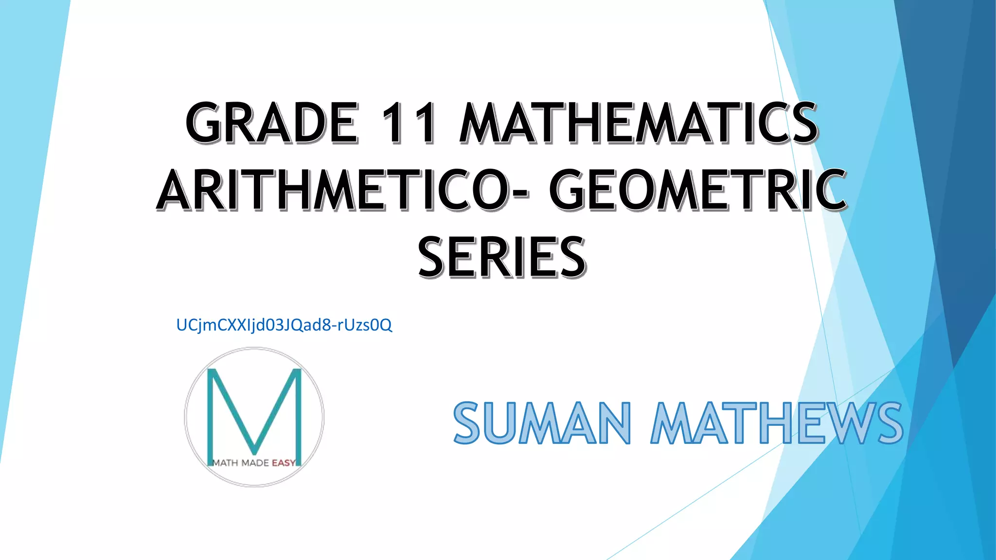 GRADE 11 MATHS: ARITHMETICO GEOMETRIC SERIES | PPT