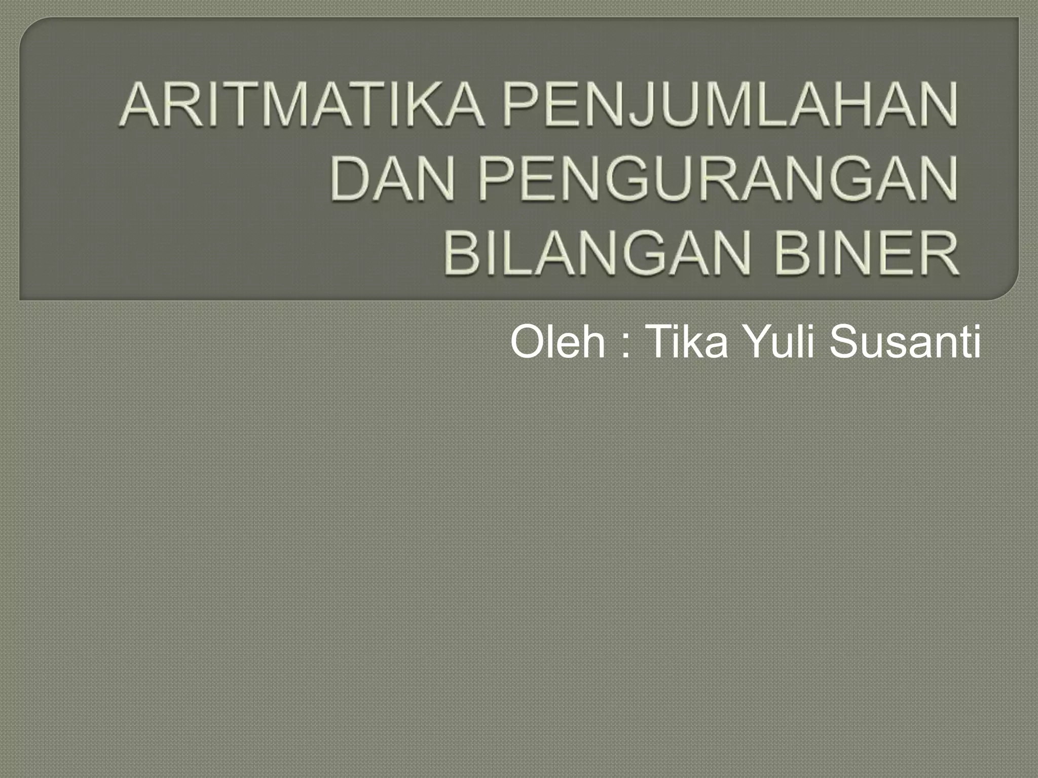 Aritmatika penjumlahan dan pengurangan bilangan biner presentasi | PPTX