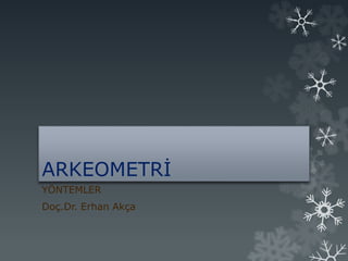 ARKEOMETRİ sunum 12122012.pptx