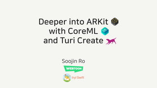 Deeper into ARKit with CoreML and Turi Create | PPT