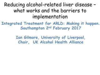 Integrated Treatment for ARLD: making it happen, 2nd February 2017 ...