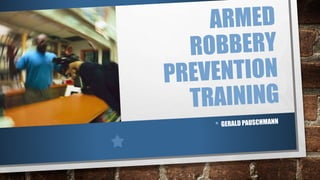 Armed robbery prevention training | PPTX
