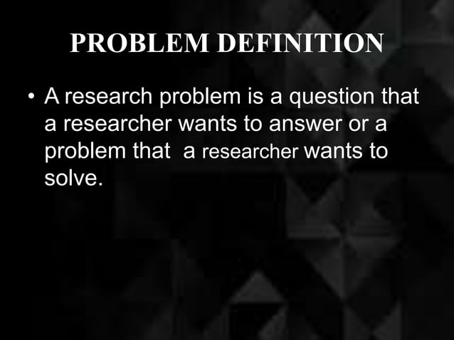 PROBLEM DEFINITION AND RESEARCH PROPOSAL | PPT