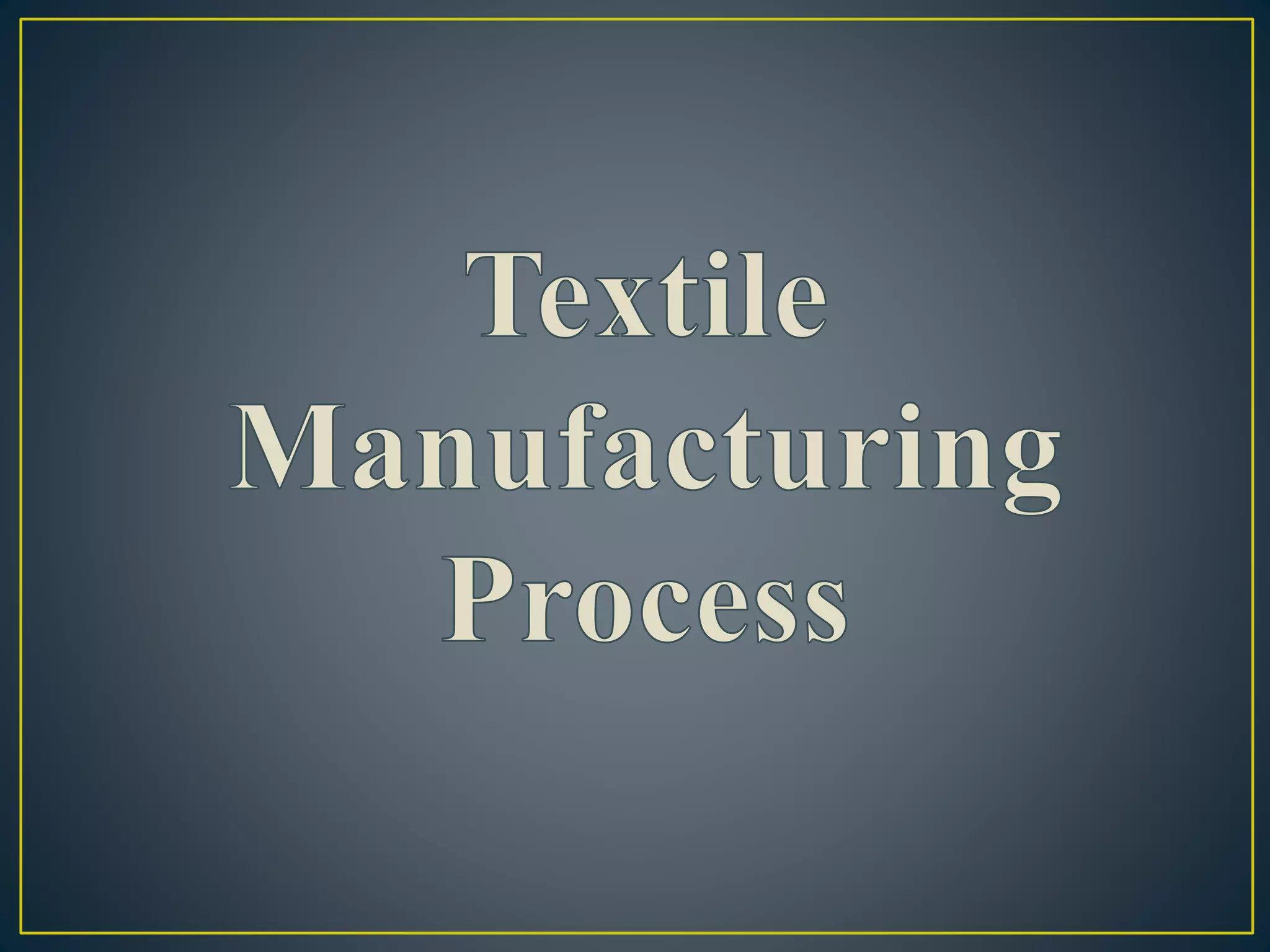 Textile Manufacturing Process | PPTX