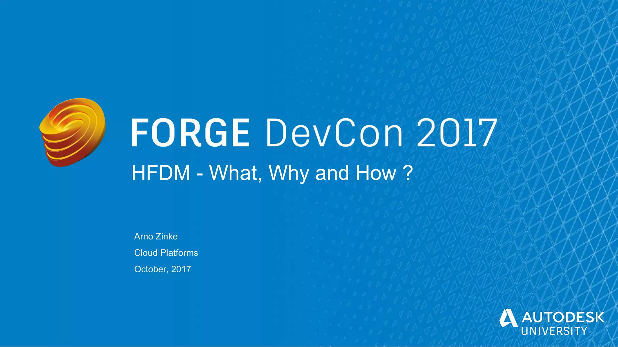 Forge - DevCon 2017, Darmstadt Germany: HFDM - What, why & how? | PPT