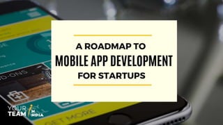 A roadmap to mobile app development for startups! | PPT