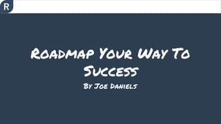 A Roadmap To Success | PDF | Business | Business and Finance