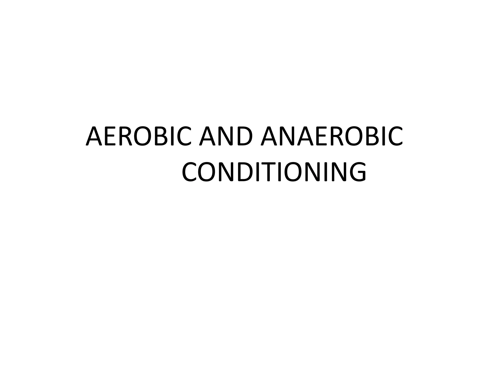 Arobic and anaerobic conditioning | PPTX