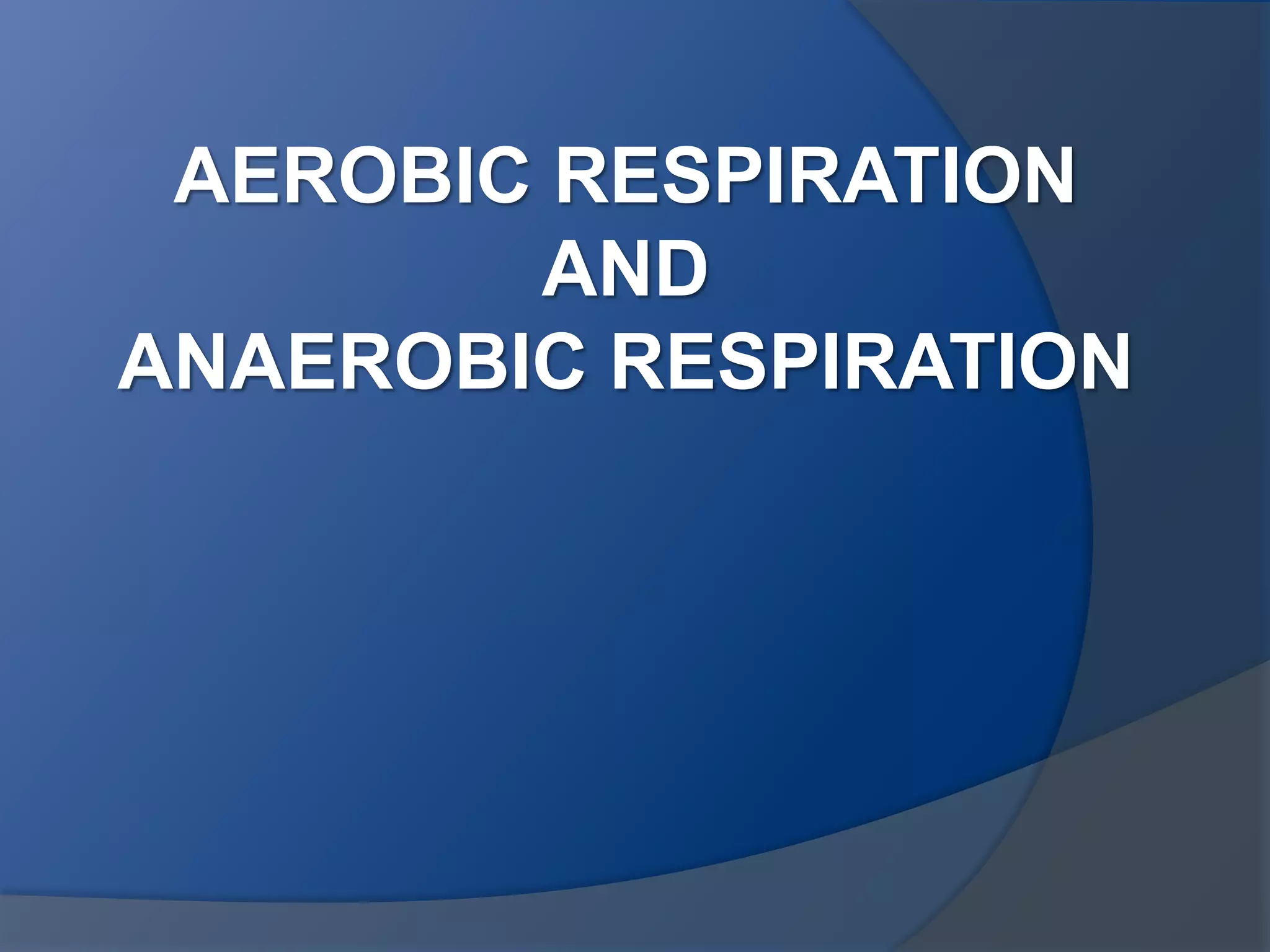 Arobic and anerobic respiration | PPTX