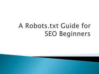 A Robots.txt Guide for SEO Beginners | PPT