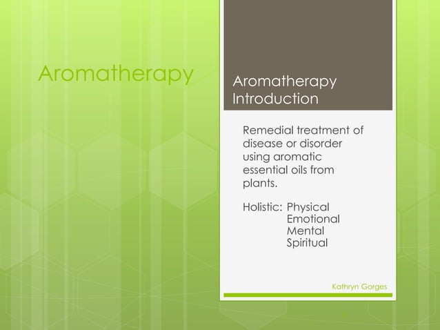 Aromatherapy Introduction | PPTX | Herbs and Supplements | Alternative ...