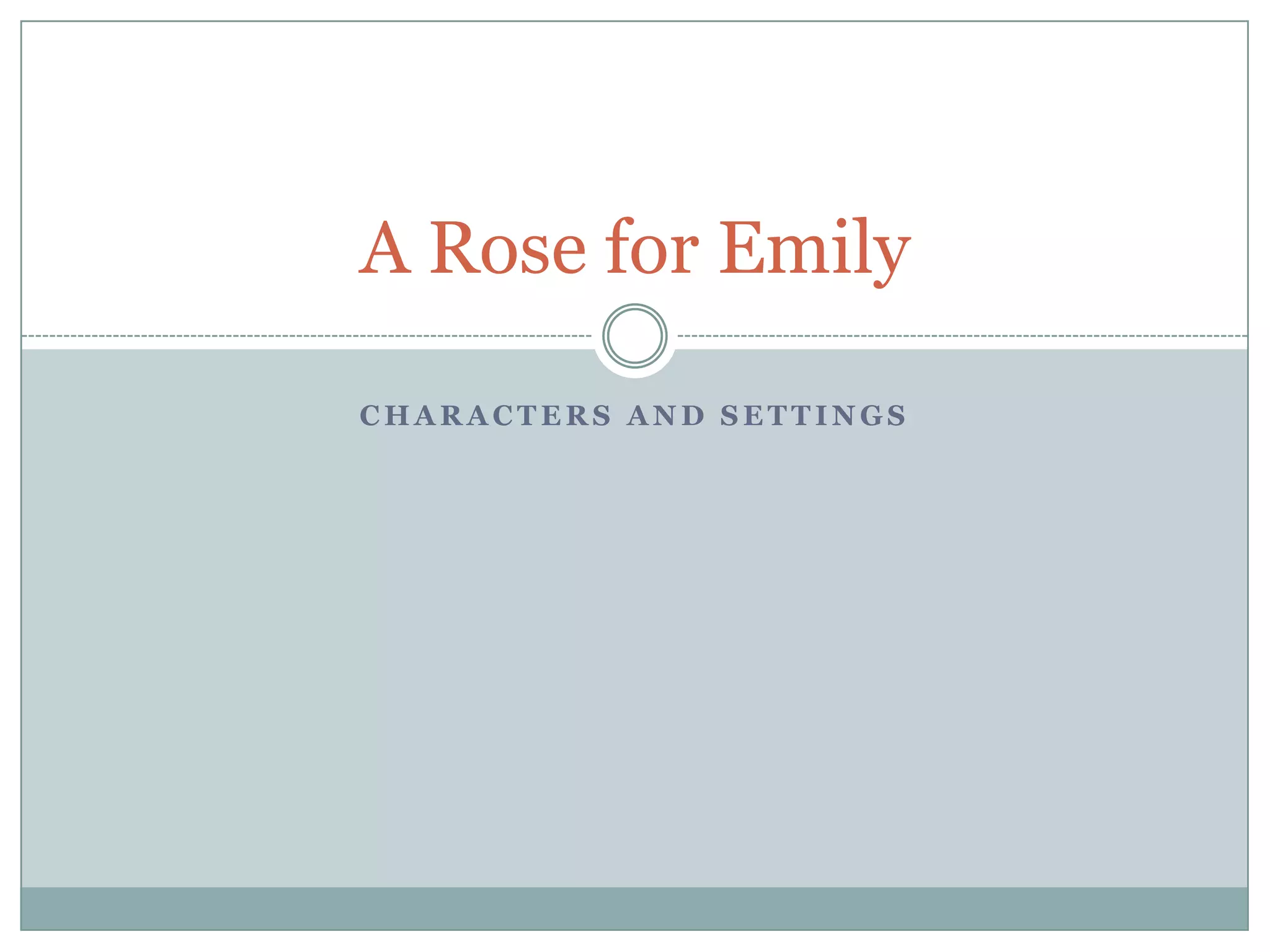 A Rose for Emily - Characters & Setting - IIB1 | PPTX