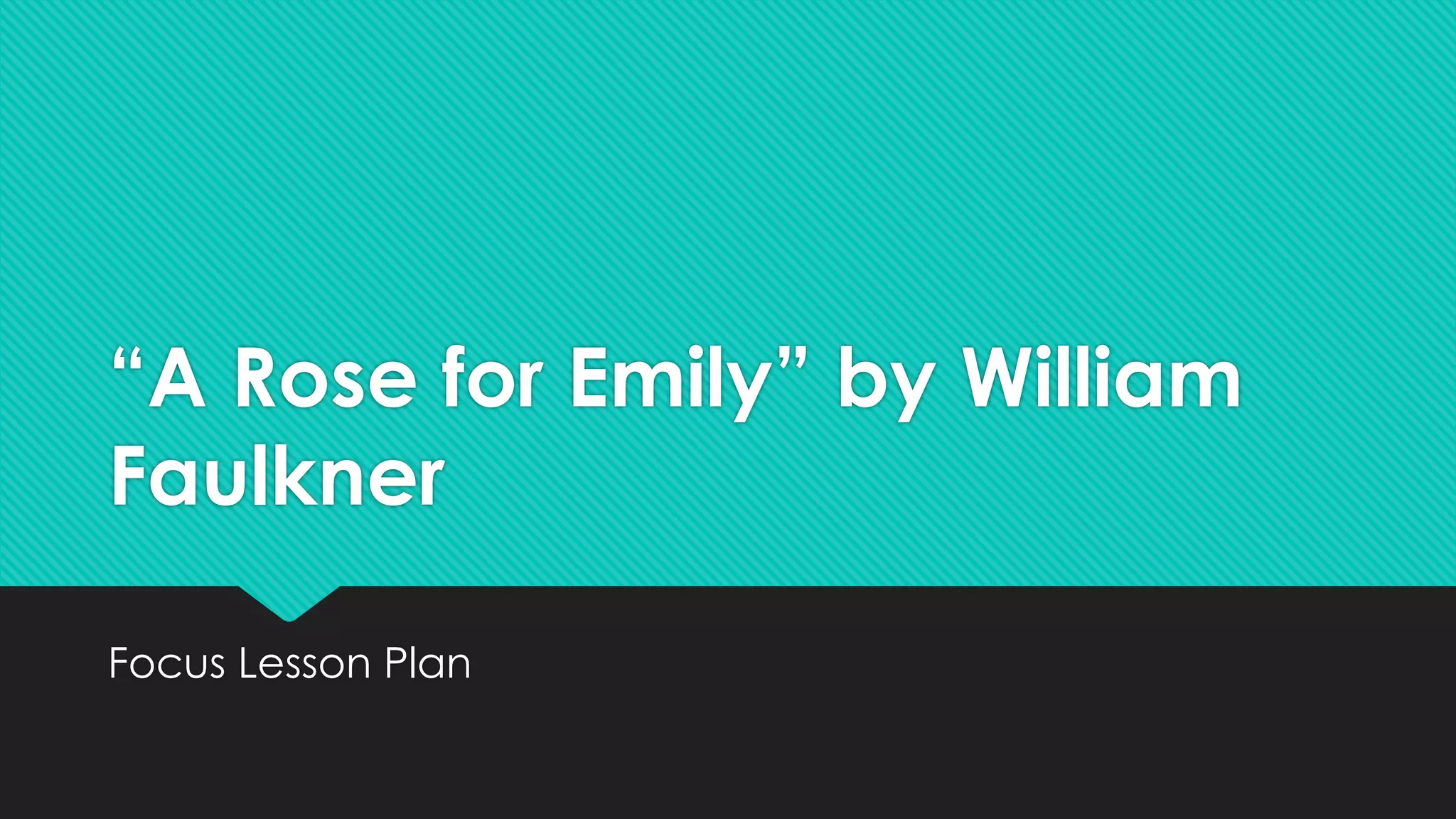 "A Rose for Emily" Lesson Plan | PPT | Free Download