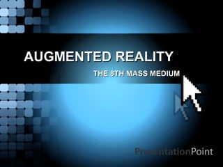 Augmented Reality-The 8th Mass Medium | PPT